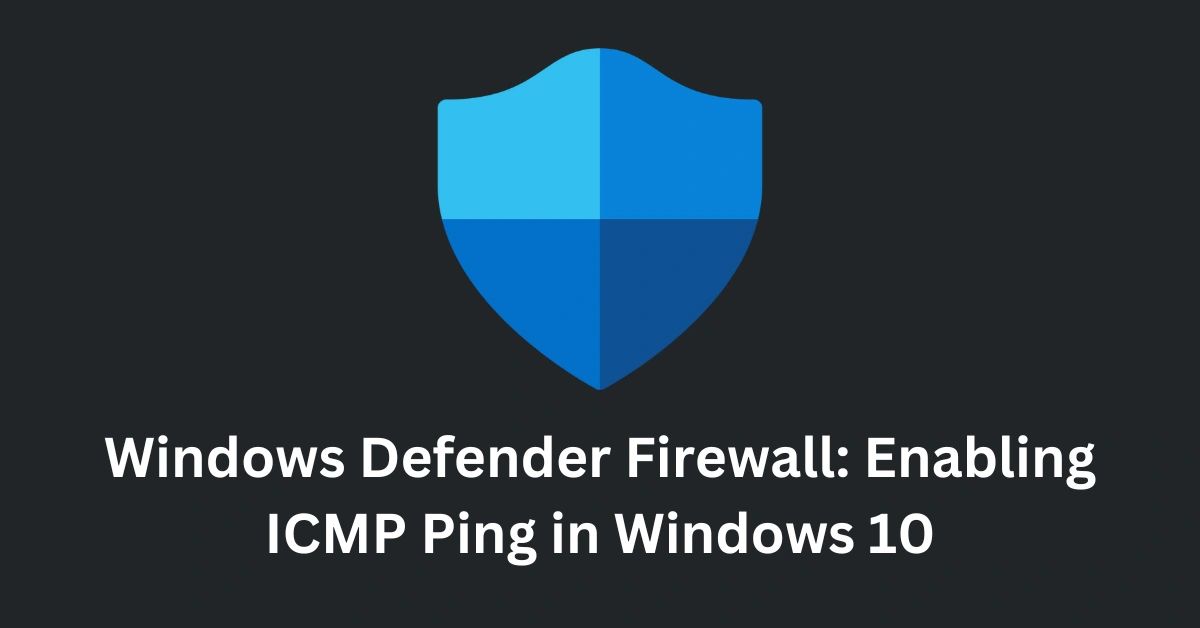 Windows Defender Firewall: Enabling ICMP Ping in Windows 10